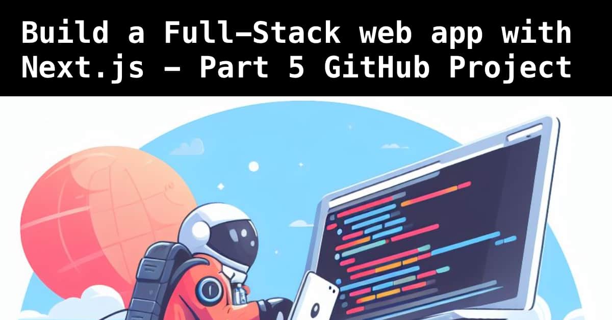 Build A Full Stack Web App With Nextjs Part 5 Github Project