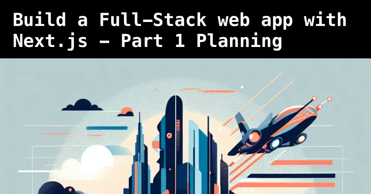 Andrew Ford - Next.js Full-Stack App Part 1 - Planning